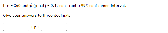 Solved If n=360 and p (p-hat) =0.1, construct a 99% | Chegg.com