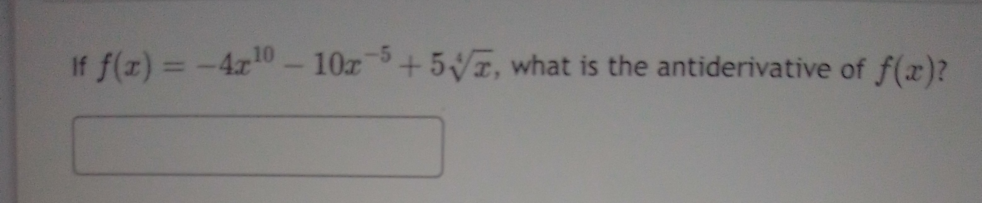 Solved If f(x)=-4x10-10x-5+5x4, ﻿what is the antiderivative | Chegg.com