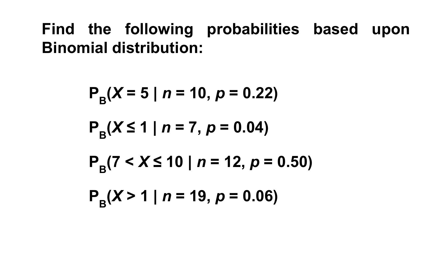 Solved Find the following probabilities based upon Binomial | Chegg.com