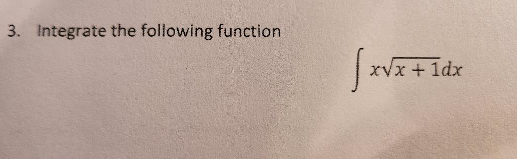 Solved 3. Integrate the following function ∫xx+1dx | Chegg.com