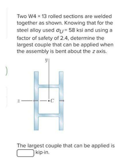 Solved Two W4 x 13 rolled sections are welded together as | Chegg.com