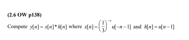 Solved (2.6 OW p138) -n Compute y[n] = x[n]* h[n] where | Chegg.com