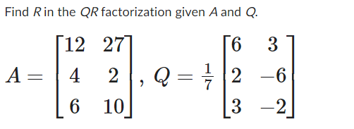 Solved Find R in the QR factorization given A and Q. | Chegg.com