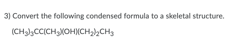 Solved 3) Convert the following condensed formula to a | Chegg.com