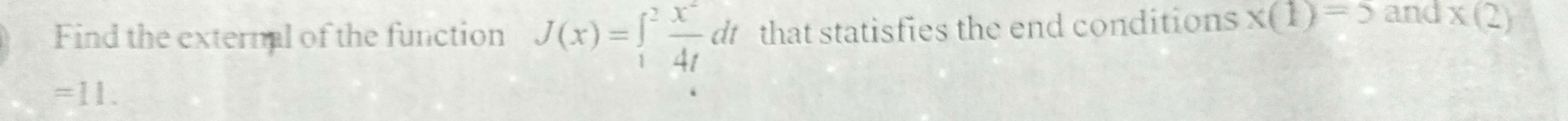Solved Find the extermal of the function J(x)=∫12x24tdt | Chegg.com