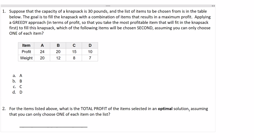 Solved 1. Suppose that the capacity of a knapsack is 30 | Chegg.com Solved 1. Suppose that the capacity of a knapsack is 30 | Chegg.com