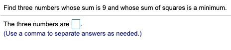 Solved Find three numbers whose sum is 9 and whose sum of | Chegg.com