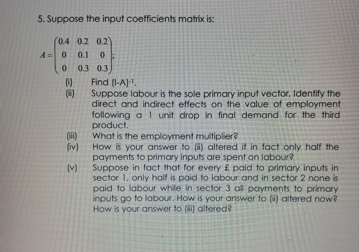 Solved 5. Suppose the input coefficients matrix is: (0.4 0.2 | Chegg.com