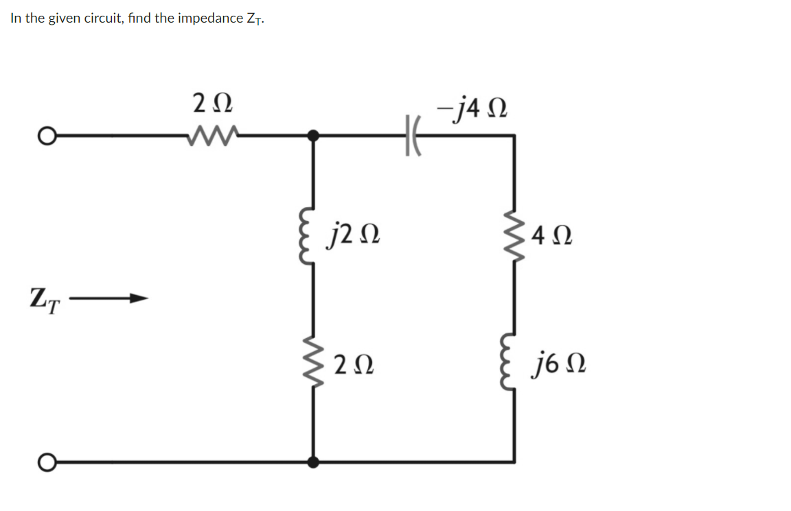 Solved In the given circuit, find the impedance ZT. 2 Ω -j4 | Chegg.com