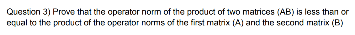 Solved Question 3) Prove that the operator norm of the | Chegg.com