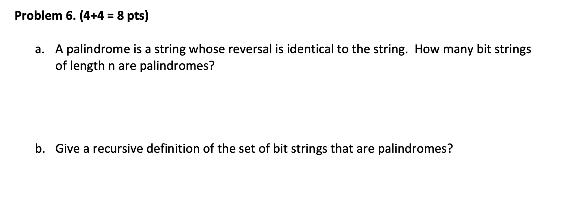 Solved Problem 6. (4+4 = 8 pts) a. A palindrome is a string | Chegg.com