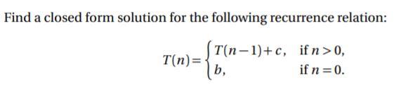 Solved Find a closed form solution for the following | Chegg.com