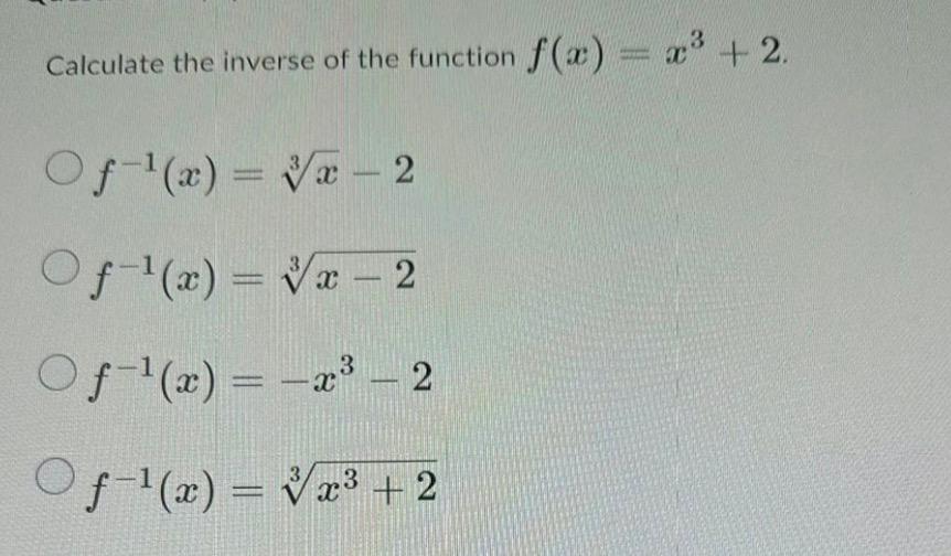 Solved Calculate the inverse of the function f(x)=x3+2 | Chegg.com
