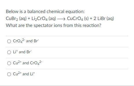Solved Below is a balanced chemical equation: CuBr2 (aq) + | Chegg.com