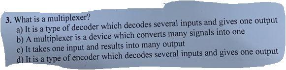 Solved 3. What is a multiplexer? a) It is a type of decoder | Chegg.com