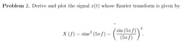 Solved Problem 2. Derive and plot the signal x(t) whose | Chegg.com