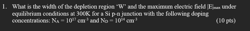 Solved What is the width of the depletion region 'W' and the | Chegg.com