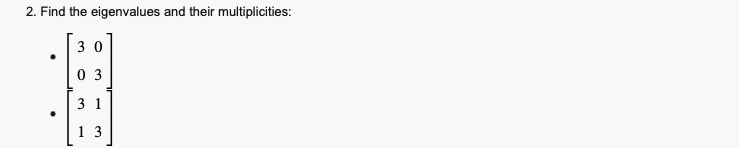 Solved 2. Find the eigenvalues and their multiplicities: | Chegg.com