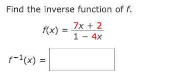 Solved Find the inverse function of f. f(x)=1−4x7x+2 f−1(x)= | Chegg.com
