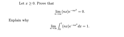 Solved . Let x ≥ 0. Prove that limn→∞ (nx)e −nx2 = 0. | Chegg.com