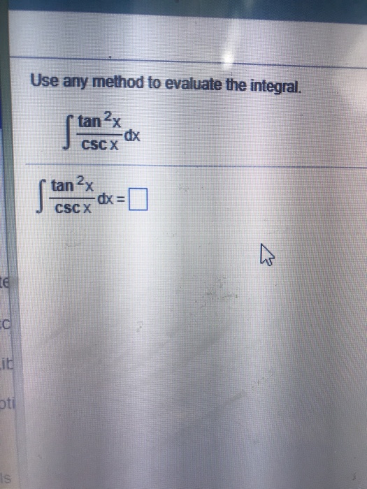Solved Use any method to evaluate the integral. tan2x ?? CSC | Chegg.com
