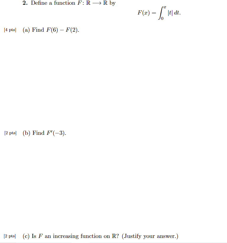 Solved 2. Define a function F:R R by F(x)=∫0x∣t∣dt [4 pts] | Chegg.com