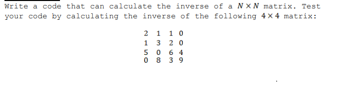 Solved Write a code that can calculate the inverse of a NXN | Chegg.com