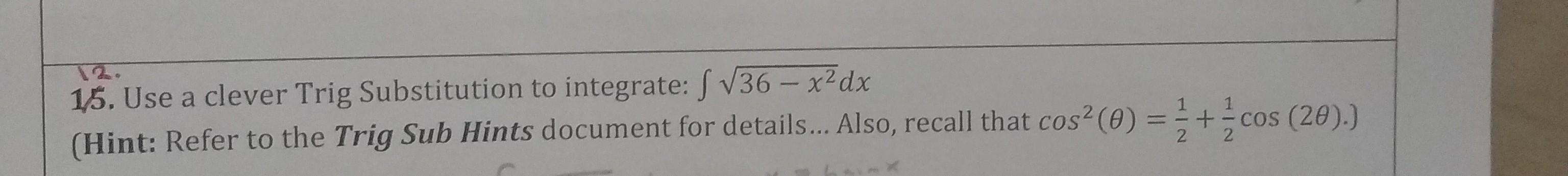 Solved 12. 15. Use a clever Trig Substitution to integrate: | Chegg.com