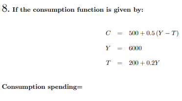 Solved 8. If the consumption function is given by: C = | Chegg.com