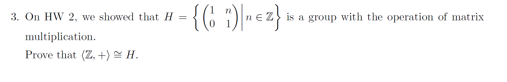 Solved 3. On HW 2, we showed that H={(10n1)∣n∈Z} is a group | Chegg.com
