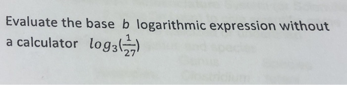Solved Evaluate the base b logarithmic expression without a | Chegg.com