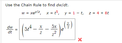 Solved Use the Chain Rule to find dw/dt. w = xey/z, x = 5, y | Chegg.com