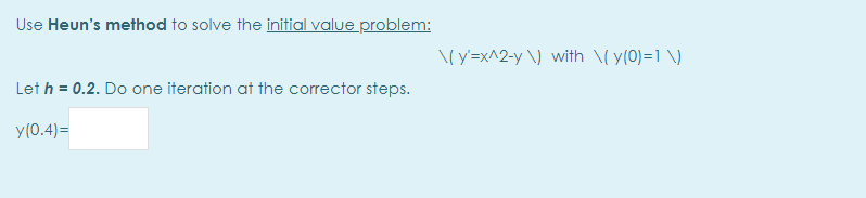 Solved Use Heun's method to solve the initial value problem: | Chegg.com
