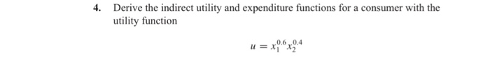 Solved 4. Derive the indirect utility and expenditure | Chegg.com