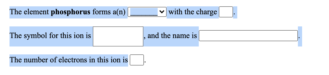 Solved The element phosphorus forms a(n) with the charge The | Chegg.com