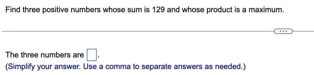 Solved Find Three Positive Numbers Whose Sum Is 129 And 