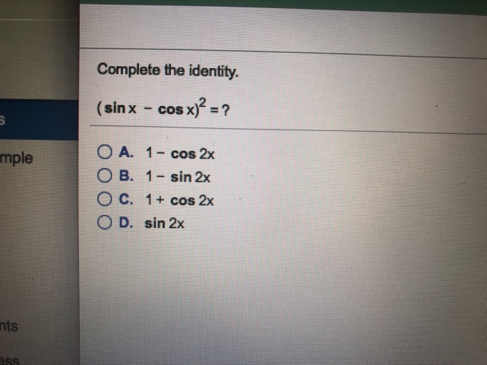 Solved Complete the identity. 2 (sin x-cos x)-? A. 1- cos 2x | Chegg.com