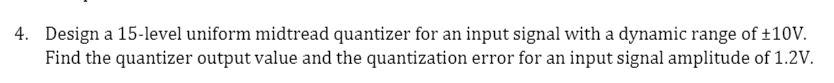 Solved 4. Design a 15-level uniform midtread quantizer for | Chegg.com