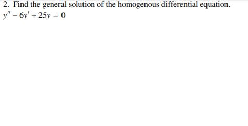 Solved 2. Find the general solution of the homogenous | Chegg.com