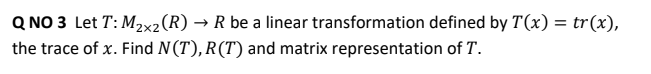 Solved Q NO 3 Let T: M2x2(R) → R be a linear transformation | Chegg.com