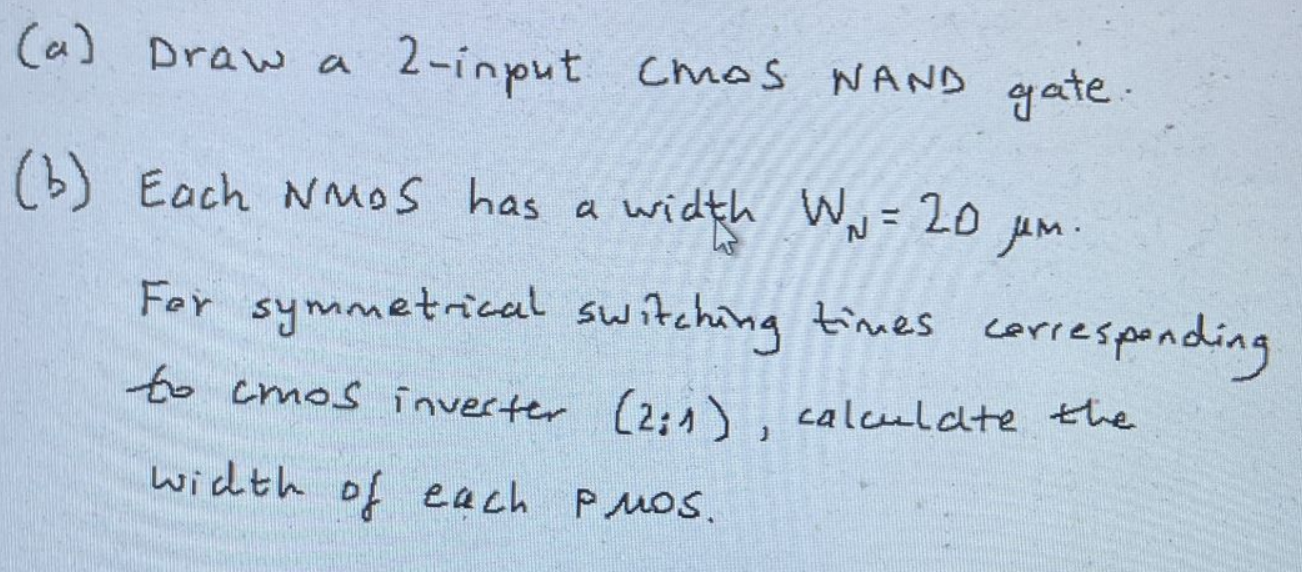 (a) Draw a 2-input CmoS NAND gate. (b) Each NMoS has | Chegg.com