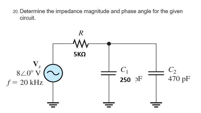 Solved 20. Determine the impedance magnitude and phase angle | Chegg.com