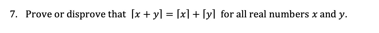 Solved 7. Prove or disprove that ⌈x+y⌉=⌈x⌉+⌈y⌉ for all real | Chegg.com