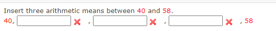Solved Insert three arithmetic means between 40 and 58. 40, | Chegg.com