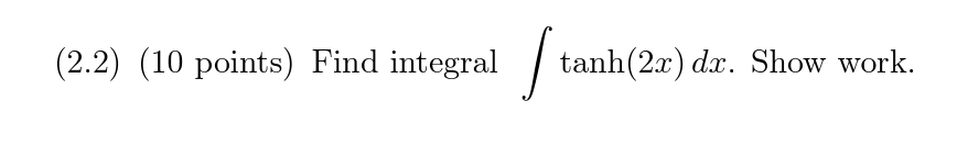 Solved (2.2) (10 points) Find integral | ta tanh(2x) dx. | Chegg.com