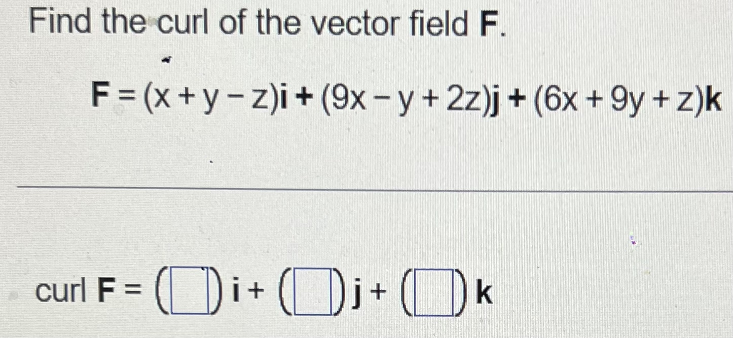 Solved Find the curl of the vector field F. | Chegg.com