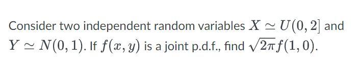 Solved Consider two independent random variables X≃U(0,2] | Chegg.com