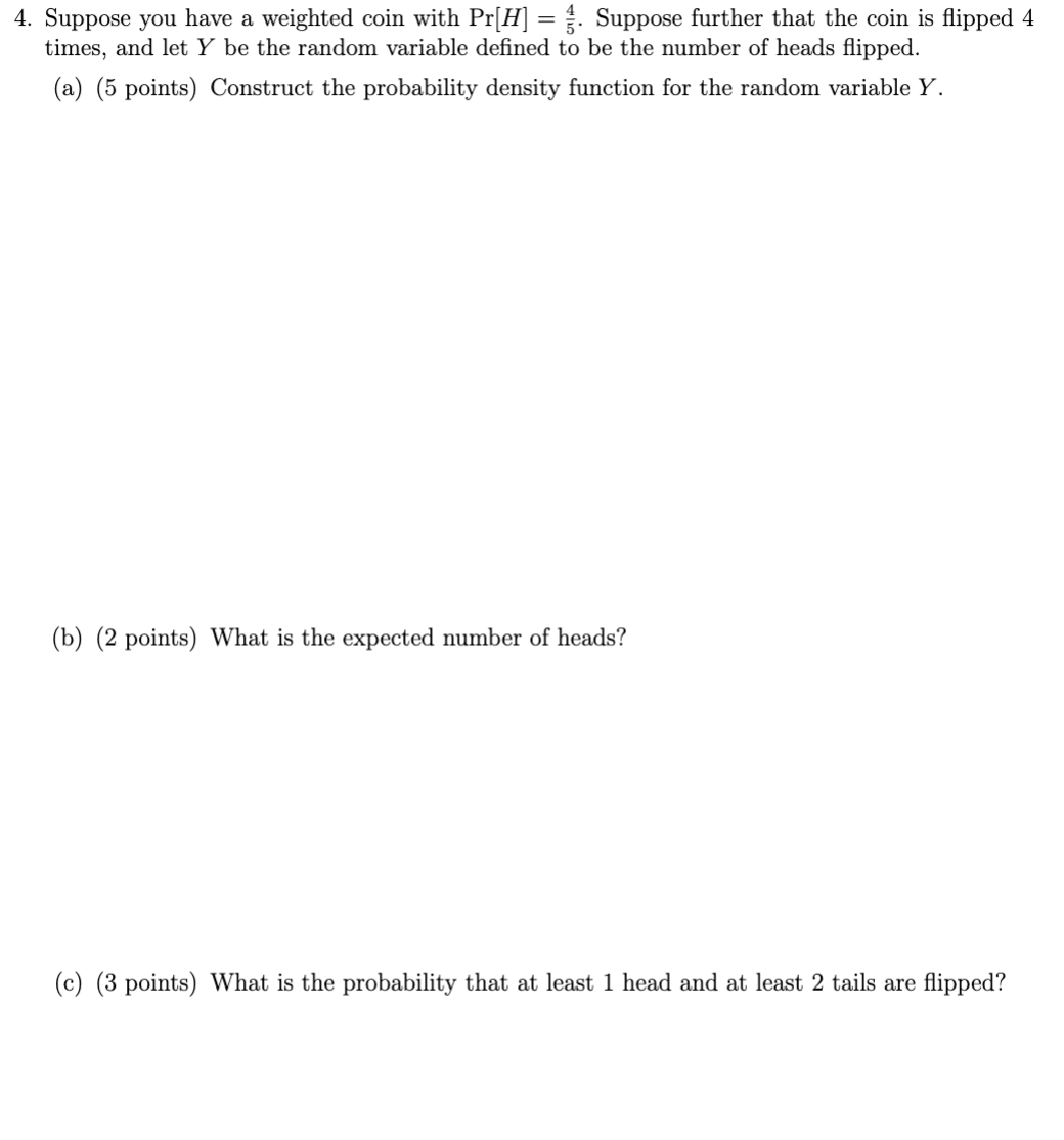 Solved Suppose you have a weighted coin with Pr[H]=45. | Chegg.com