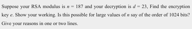 Solved Suppose your RSA modulus is n=187 and your decryption | Chegg.com