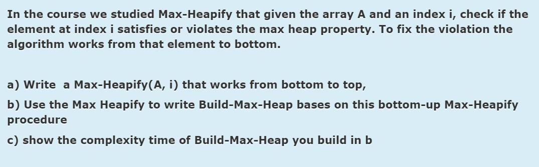 Solved In the course we studied Max-Heapify that given the | Chegg.com
